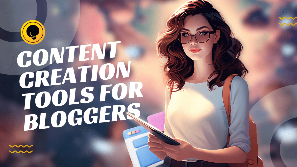 Content Creation Tools for Bloggers: Elevating Your Blogging Game