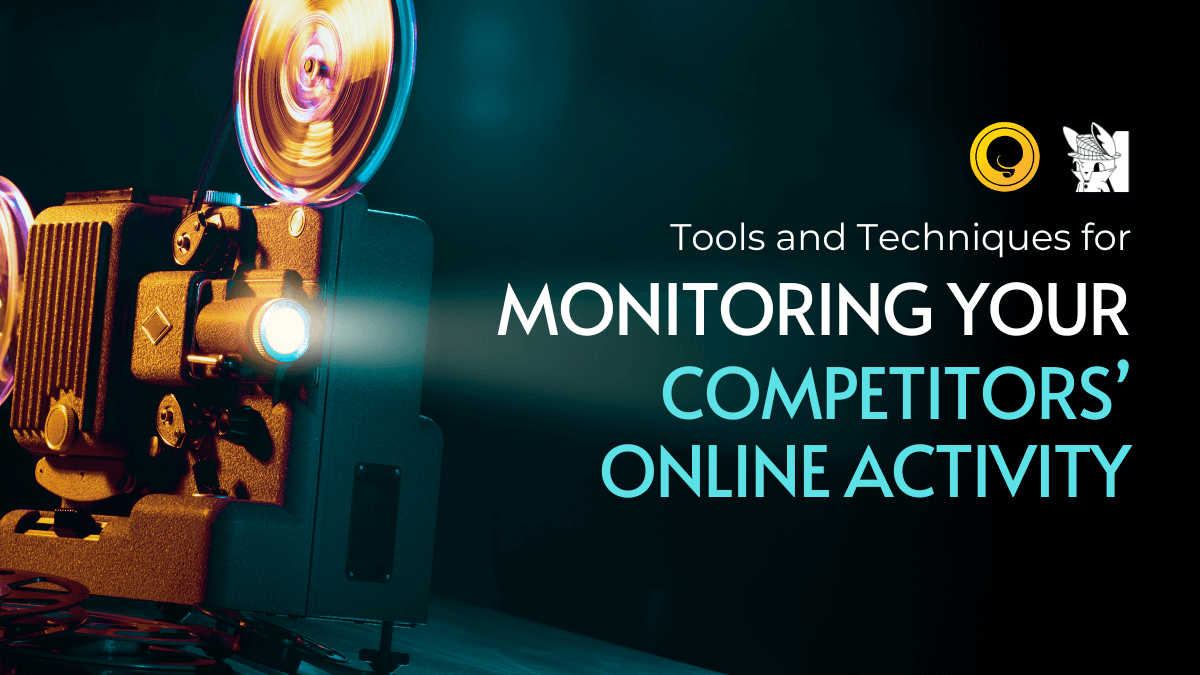 Tools and Techniques for Monitoring Your Competitors' Online Activity
