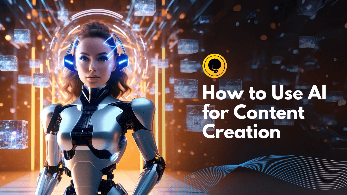 How to Use AI for Content Creation: Transforming Your Digital Strategy