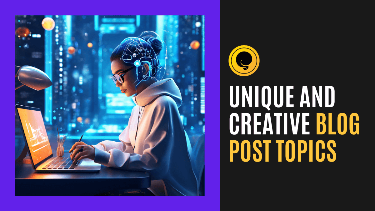 Explore 10 Unique & Creative Blog Post Topics for Engaging Content
